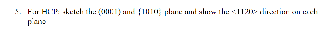 Solved 5. For HCP: sketch the (0001) and {1010} plane and | Chegg.com
