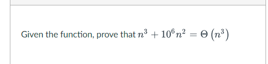 Solved Given the function, prove that n3+106n2=Θ(n3) | Chegg.com