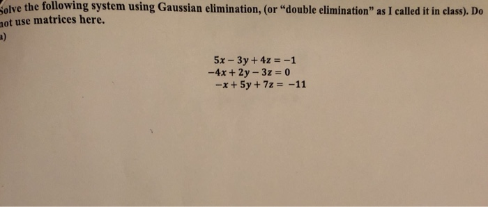 Solved olve the following system using Gaussian elimination, | Chegg.com