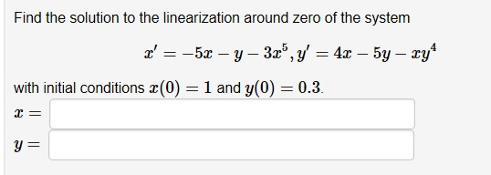 Solved Find the solution to the linearization around zero of | Chegg.com
