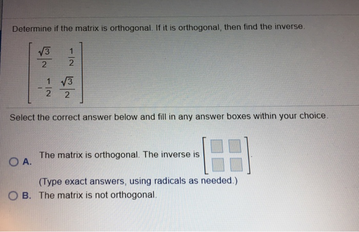 Solved Determine if the matrix is orthogonal. If it is | Chegg.com