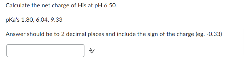 Solved Calculate the net charge of His at pH6.50. | Chegg.com