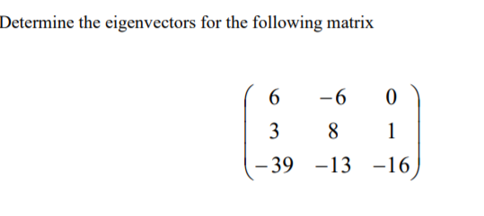 Solved Determine the eigenvectors for the following matrix 6 | Chegg.com