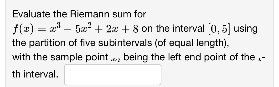 Solved Evaluate the Riemann sum for f(x)=x3−5x2+2x+8 on the | Chegg.com