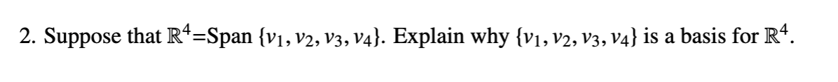 Solved 2. Suppose that R4=Span {V1, V2, V3, V4}. Explain why | Chegg.com
