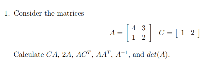 Solved 1. Consider the matrices 4 3 C [1 2 A 1 2 Calculate | Chegg.com