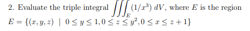 Solved 2. Evaluate the triple integral ∭E(1/x3)dV, where E | Chegg.com