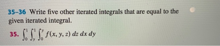 Solved 35-36 Write five other iterated integrals that are | Chegg.com