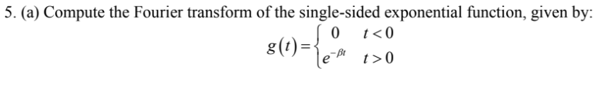 Solved g(t)={0e−βtt 0(b) Now, suppose that this | Chegg.com