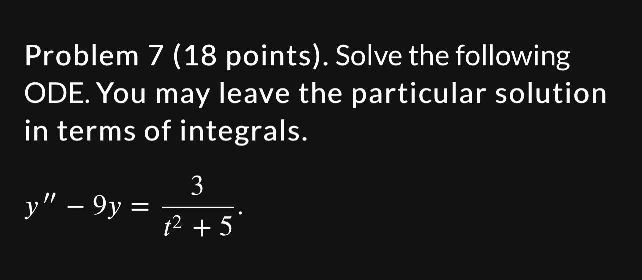 Solved Problem 7 (18 points). Solve the following ODE. You | Chegg.com