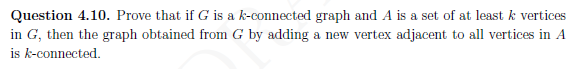 Solved Question 4.10. Prove that if G is a k-connected graph | Chegg.com