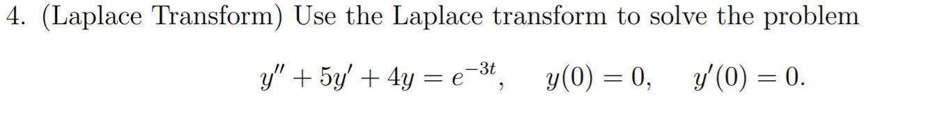 Solved 4. (Laplace Transform) Use the Laplace transform to | Chegg.com