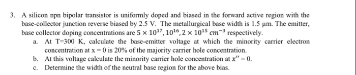 Solved 3. A silicon npn bipolar transistor is uniformly | Chegg.com