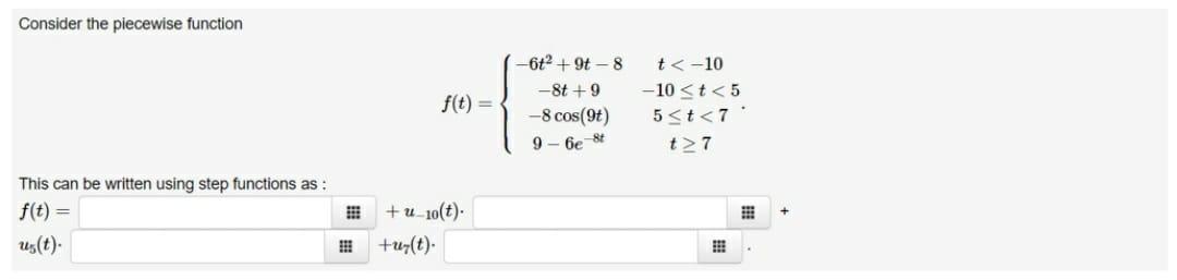 Solved Consider the piecewise function f(t) = --6t+ 9t-8 -8t | Chegg.com