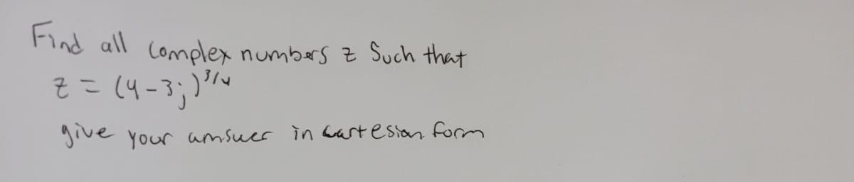 Solved Find all complex numbers z such that Z = (4 – 3;)" | Chegg.com
