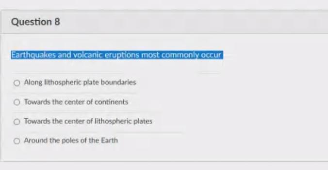 Solved Question 8 Earthquakes and volcanic eruptions most | Chegg.com