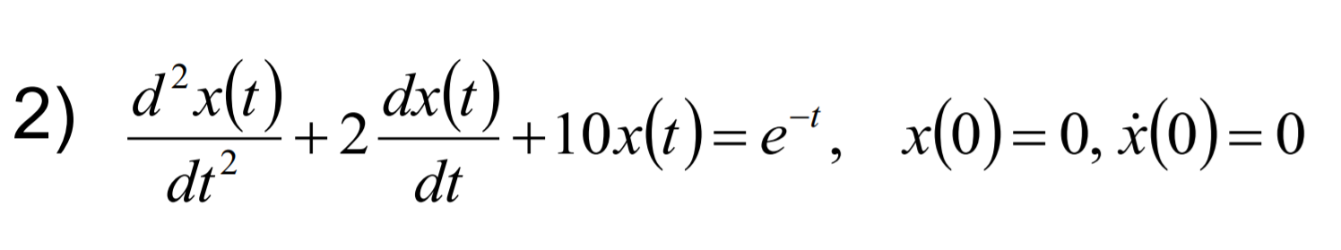 Solved 2) d´x(t) dx(t) 2+244 +10x(t)=et, x(0)=0, x(0)=0 | Chegg.com
