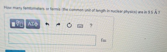 Solved How many femtometers or fermis (the common unit of | Chegg.com