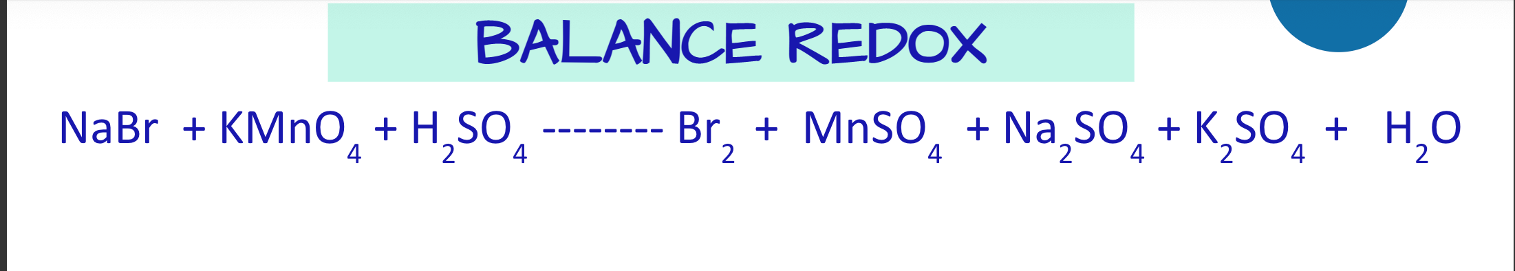 Solved BALANCE REDOX NaBr + KMnO + H2SO4 Brı + MnSO4 + Na | Chegg.com