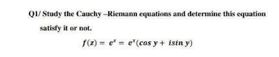 Solved Q1/ Study the Cauchy –Riemann equations and determine | Chegg.com