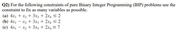 Solved Q2) ﻿For the following constraints of pure Binary | Chegg.com
