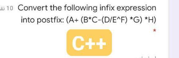 Solved * 10 Convert the following infix expression into | Chegg.com