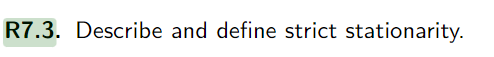 Solved R7.3. Describe and define strict stationarity. | Chegg.com