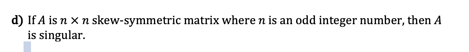 Solved d) If A is n×n skew-symmetric matrix where n is an | Chegg.com