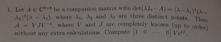 Solved 1. Let A E C8x8 be a companion matrix with det(Ah-A) | Chegg.com