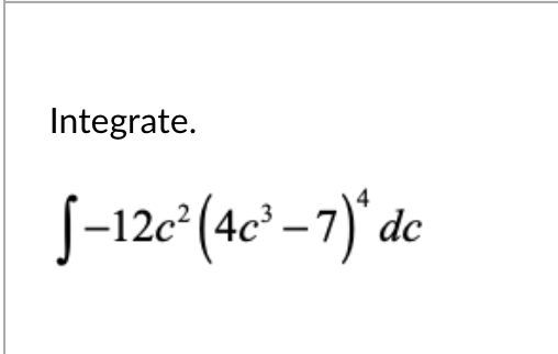 Solved Integrate. ∫−12c2(4c3−7)4dc | Chegg.com