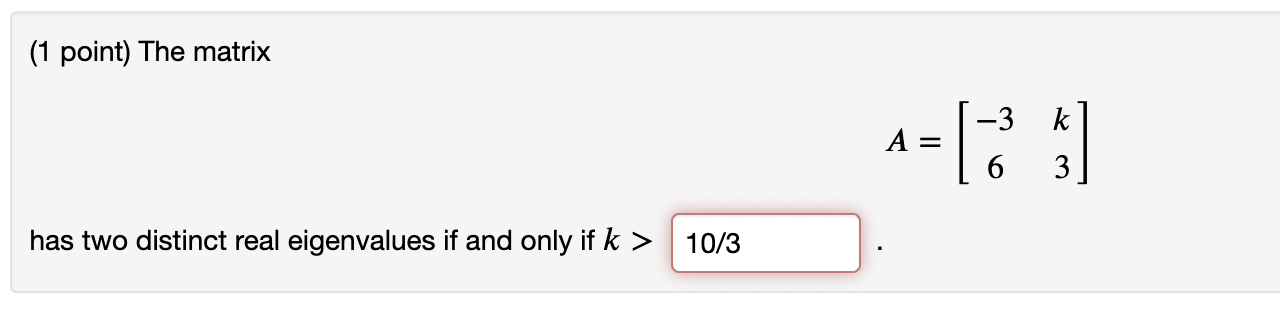 Solved (1 ﻿point) ﻿The matrixA=[-3k63]has two distinct real | Chegg.com