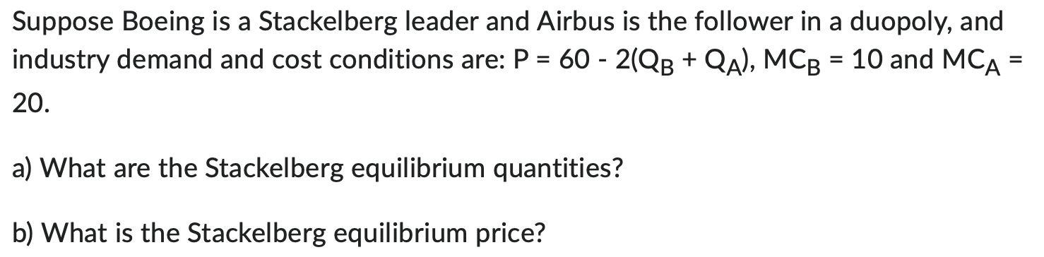 Solved Suppose Boeing is a Stackelberg leader and Airbus is | Chegg.com