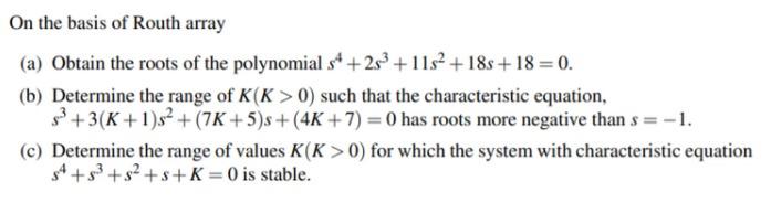 Solved On the basis of Routh array (a) Obtain the roots of | Chegg.com