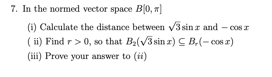 Solved 7. In the normed vector space B[0, π] (i) Calculate | Chegg.com