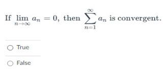 Solved If lim an = 0, then an is convergent. n=1 O True | Chegg.com