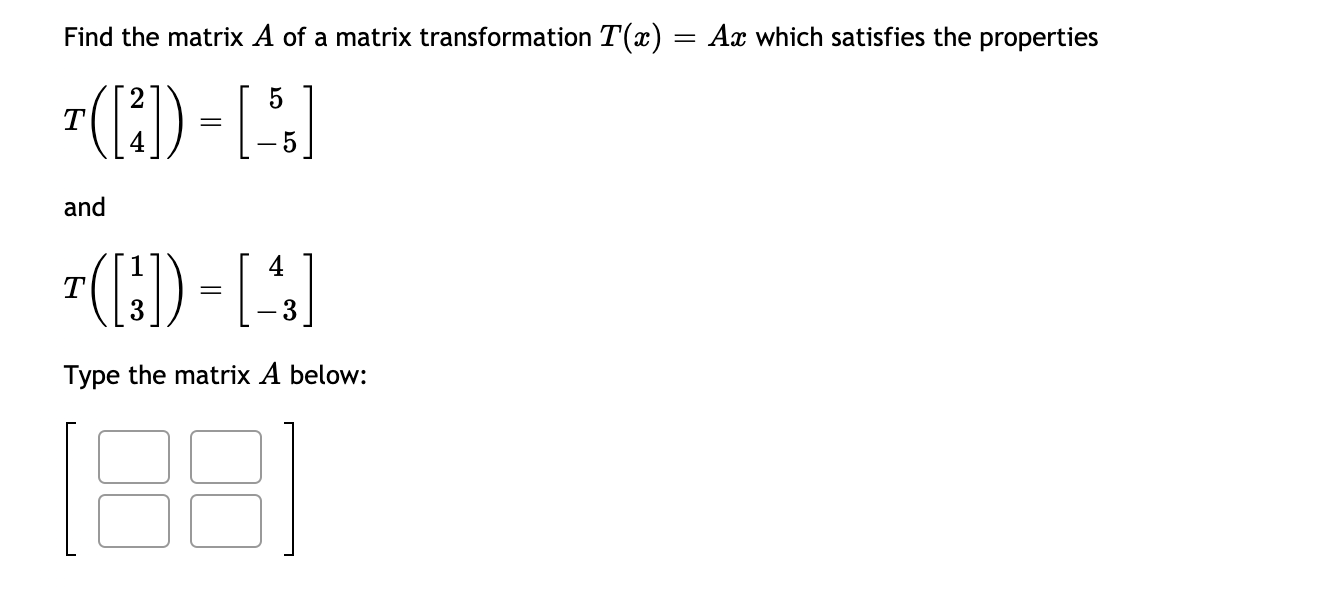 Solved Find the matrix A of a matrix transformation T(x) = | Chegg.com
