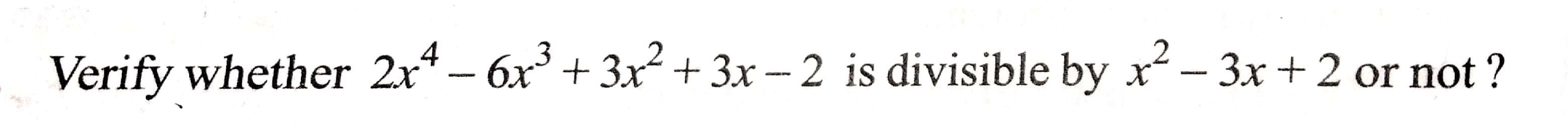 Solved Verify whether 2x4 - 6x + 3x² + 3x – 2 is divisible | Chegg.com