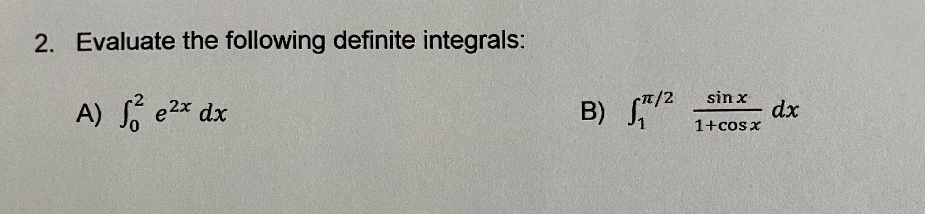 Solved 2. Evaluate the following definite integrals: A) | Chegg.com