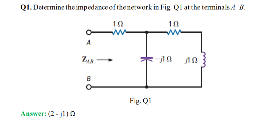 Solved Q1. Determine the impedance of the network in Fig. Q1 | Chegg.com