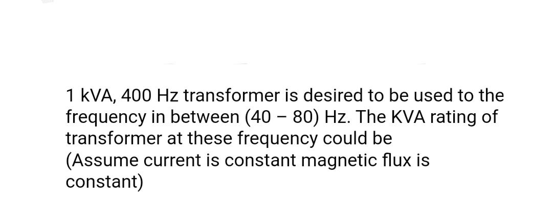 Solved 1 kVA, 400 Hz transformer is desired to be used to | Chegg.com
