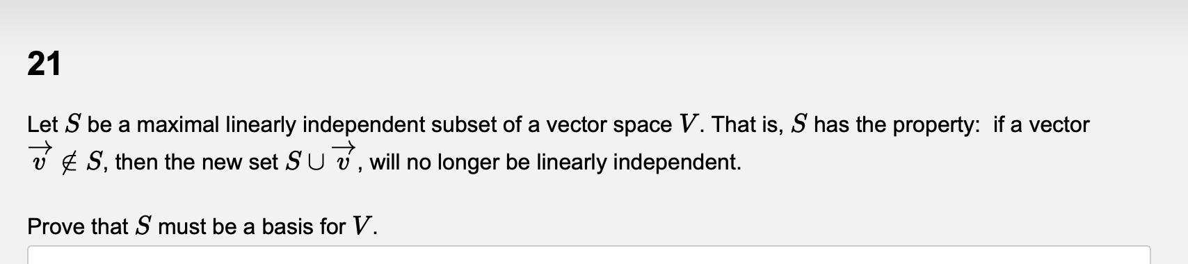 Solved 21 Let S be a maximal linearly independent subset of | Chegg.com