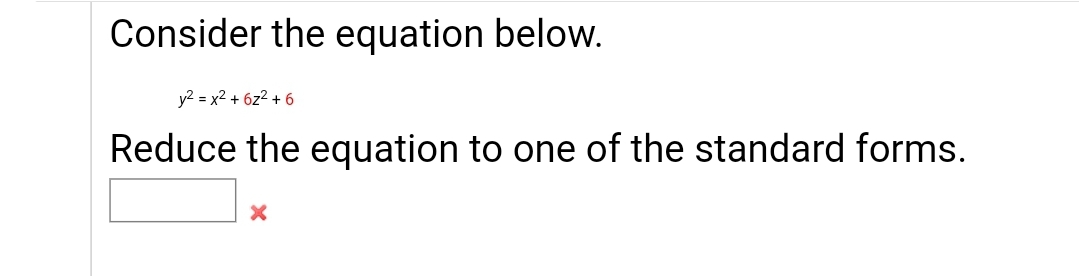 Solved Consider the equation below. y2 = x2 + 6z2 + 6 Reduce | Chegg.com