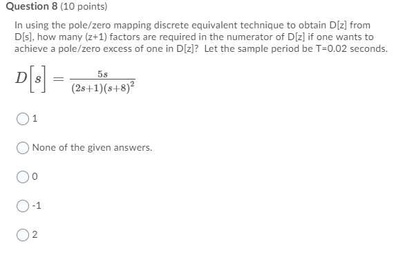 Solved Question 8 (10 points) In using the pole/zero mapping | Chegg.com