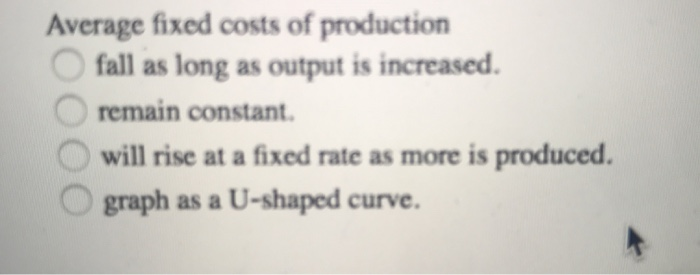 Solved Average fixed costs of production fall as long as | Chegg.com