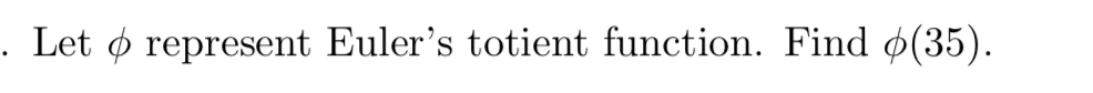 Solved Let represent Euler's totient function. Find ø(35) | Chegg.com