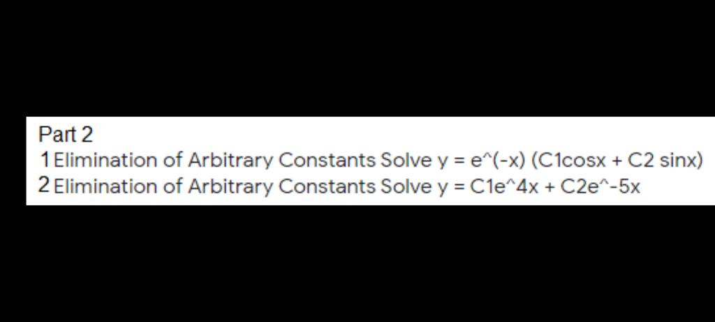Solved Part 2 1 Elimination of Arbitrary Constants Solve y = | Chegg.com