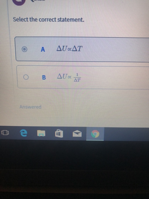 Solved Select the correct statement. A Delta U propto | Chegg.com