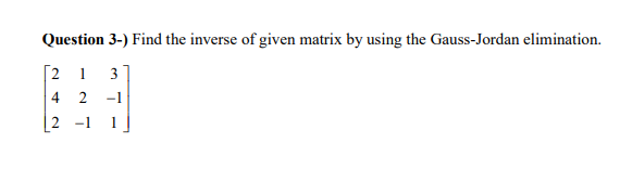 Solved Question 3-) Find the inverse of given matrix by | Chegg.com