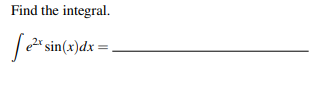 Solved Find the integral. ∫e2xsin(x)dx=Problem 2. (2 points) | Chegg.com