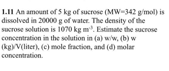 Solved 1.11 An amount of 5 kg of sucrose (MW 342 g/mol) is | Chegg.com